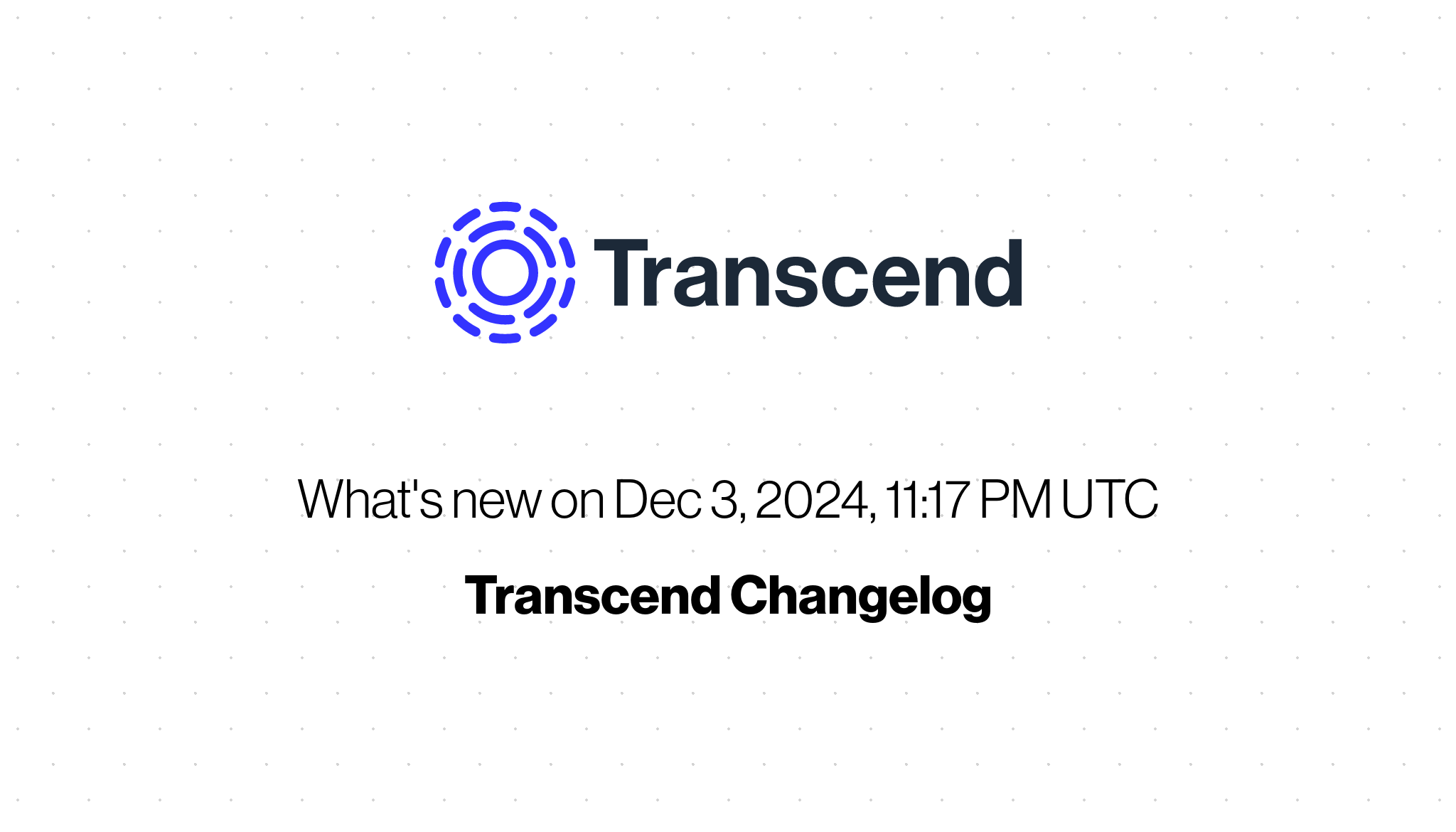 What's new on Dec 3, 2024, 11:17 PM UTC | Transcend Changelog What's new on Dec 3, 2024, 11:17 PM UTC | Transcend Changelog